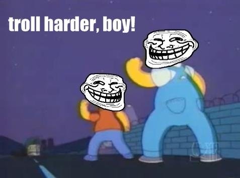 Troll Harder Boy!